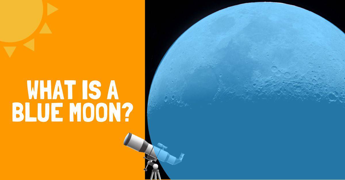 What Is a Blue Moon? A Simple Explanation - Backyard Stargazers